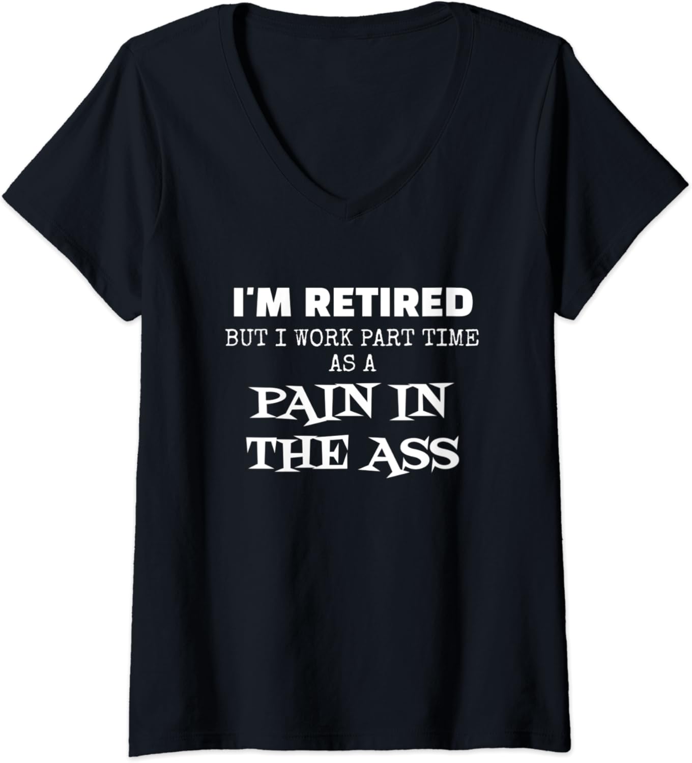 Amazon Womens Funny I m Retired But I Work Part Time As A Pain In The Ass V Neck T Shirt amazon-womens-funny-i-m-retired-but-i-work-part-time-as-a-pain-in-the-ass-v-neck-t-shirt